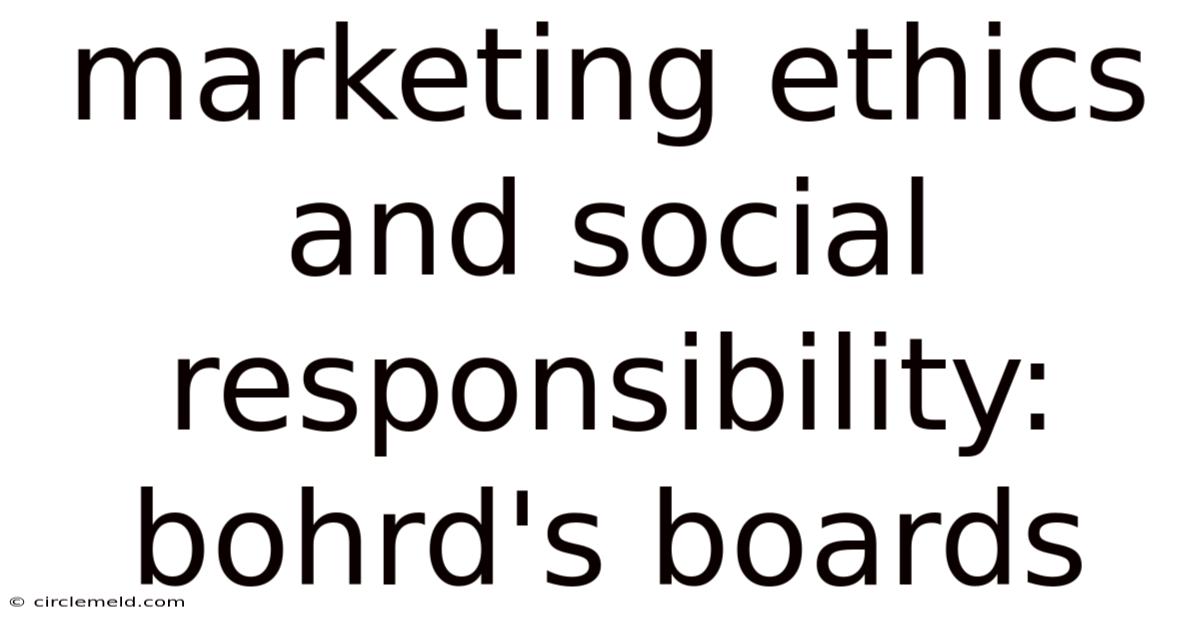 Marketing Ethics And Social Responsibility: Bohrd's Boards