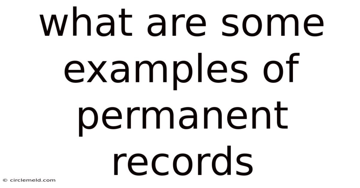 What Are Some Examples Of Permanent Records